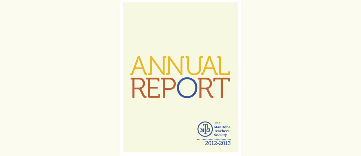Annual Report 2012-2013 – The Manitoba Teachers' Society Annual Report 2012-2013 – The Manitoba Teachers' Society